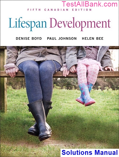 Lifespan Development Canadian 5th Edition Boyd Solutions Manual Lifespan Development Canadian 5th Edition Boyd Solutions Manual